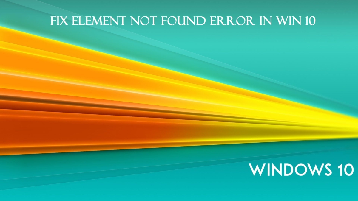How To Fix Element Not Found Error in Windows 10? - Technoresult How To Fix Element Not Found Error in Windows 10? - Technoresult