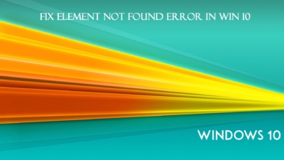 How To Fix Element Not Found Error in Windows 10? - Technoresult